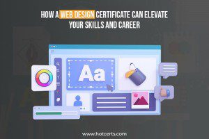 How a Web Design Certificate Can Elevate Your Skills and Career | HotCerts