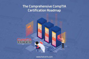 The Comprehensive CompTIA Certification Roadmap! | HotCerts